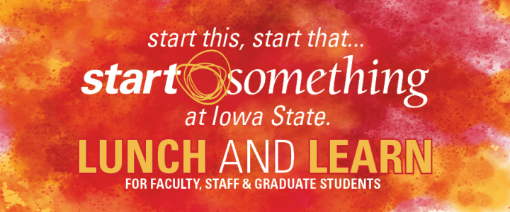 Start This, Start That… Start Something at Iowa State Lunch & Learn ...