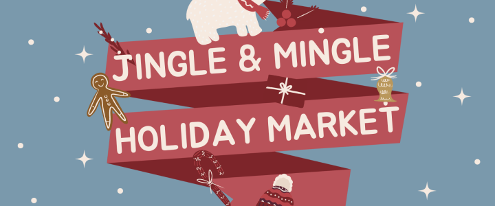 2025 Jingle & Mingle Holiday Market